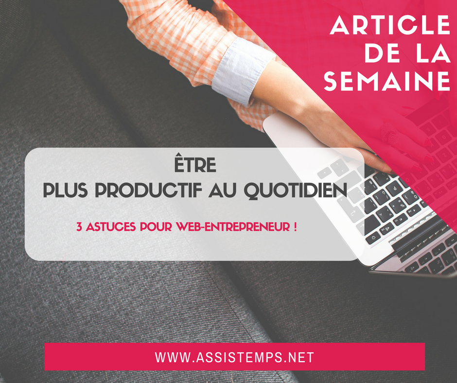 Être plus productif au quotidien : 3 astuces pour web-entrepreneur ...